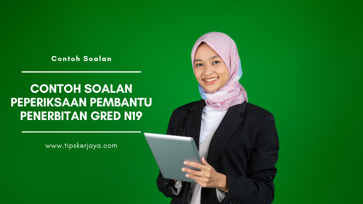 Contoh Soalan Pepeperiksaan Pembantu Penerbitan Gred N19 - Tips Kerjaya
